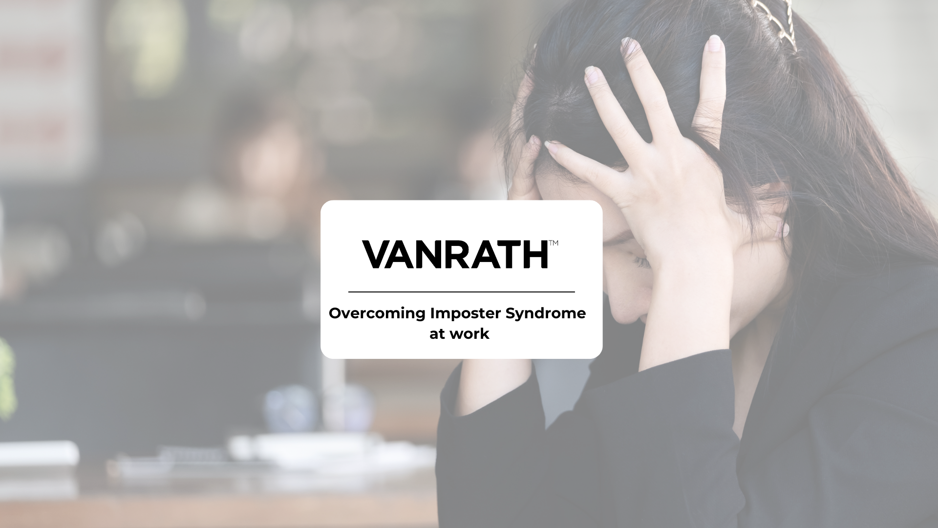 VANRATH|Dealing with Imposter Syndrome at work? · VANRATH